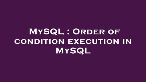 Mysql Order Of Condition Execution In Mysql Youtube