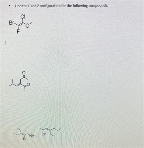 Solved Find The E And Z Configuration For The Following Chegg Com