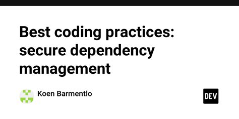 Best Coding Practices Secure Dependency Management Dev Community