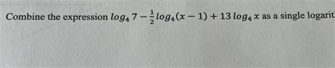 Solved Combine The Expression Log Log X Log X As Chegg Com