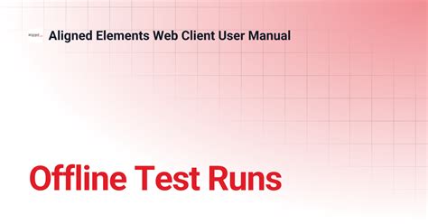 Offline Test Runs Aligned Elements Web Client User Manual