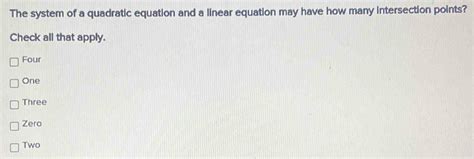 Solved The System Of A Quadratic Equation And A Linear Equation May Have How Many Intersection