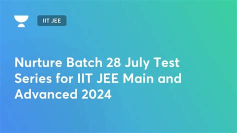 IIT JEE Nurture Batch 28 July Test Series For IIT JEE Main And Advanced 2024 On Unacademy