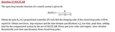 Solved Question MATLAB The Open Loop Transfer Function Of Chegg