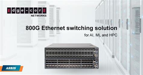 Asbis Armenia On Linkedin Edgecore Networks Unveils Cutting Edge 800g Optimized Switch Delivering…