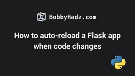 How To Auto Reload A Flask App When Code Changes Bobbyhadz
