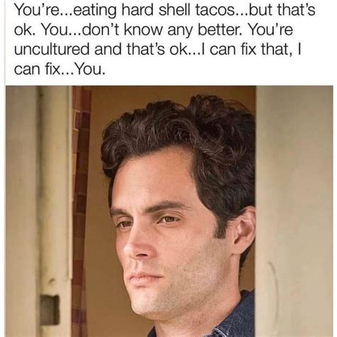 you re eating hard shell tacos but that s ok you don t know any better you re