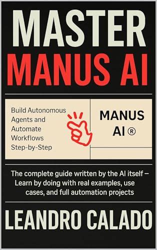 Master Manus Ai Build Autonomous Agents And Automate Workflows Step By Step The Complete Guide