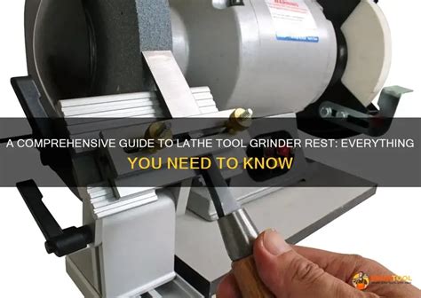 A Comprehensive Guide To Lathe Tool Grinder Rest Everything You Need To Know Shuntool