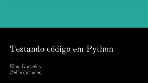 Testando Código Em Python Speaker Deck