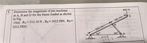 5 Determine The Magnitude Of Pin Reactions At A B And D For The Frame Lo