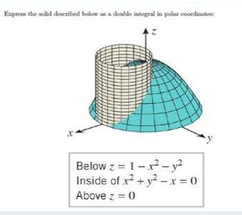 Answered Express The Solid Described Below As A Double Integral In Polar Coordinates Below Z
