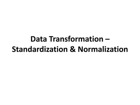 Data Transformation Standardization And Normalization Ppm Pptx