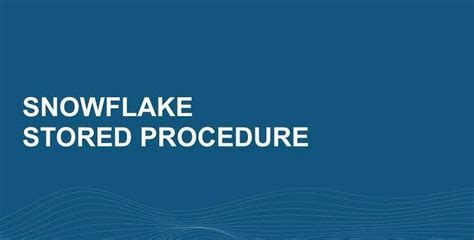 Store Procedure Creating A Complex Stored Procedure In Snowflake