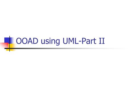 Ppt Ooad Using Uml Part Ii Powerpoint Presentation Free Download Id9630938