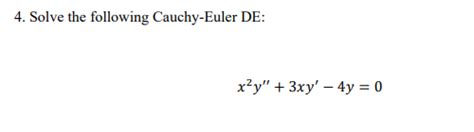 Solved 4 Solve The Following Cauchy Euler DE Chegg Com