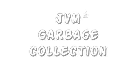 Til Jvm Garbage Collection