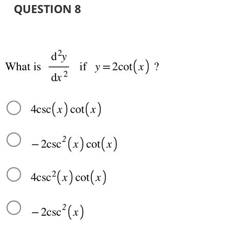 [solved] Question 8 What Is D 2 Y D X 2 If Y 2cot X