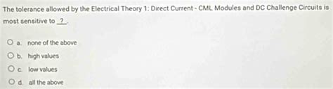 Solved The Tolerance Allowed By The Electrical Theory 1 Direct Current Cml Modules And Dc