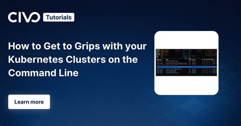 how to get to grips with your kubernetes clusters on the command line