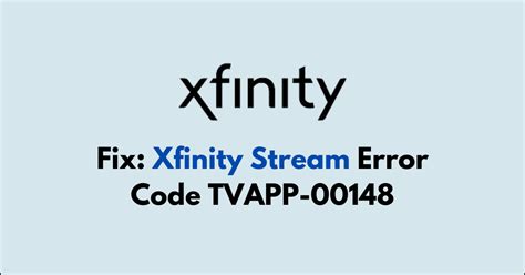How To Fix Xfinity Stream Error Code Tvapp 00148 Networkbuildz