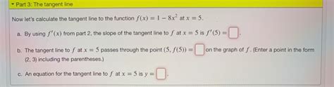 Solved Part The Tangent Line Now Let S Calculate The Chegg