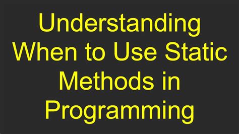 Understanding When To Use Static Methods In Programming Youtube