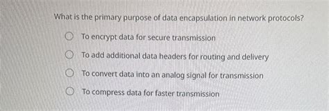 Solved What Is The Primary Purpose Of Data Encapsulation In