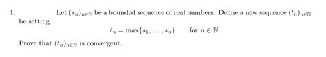 Solved Let Sn Nen Be A Bounded Sequence Of Real Numbers Chegg