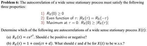 Problem 6 The Autocorrelation Of A Wide Sense Stationary Process Must