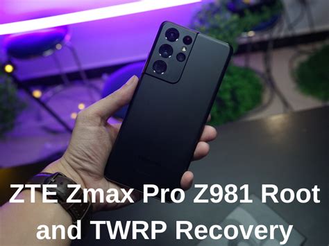 ZTE Zmax Pro Z Root And TWRP Recovery All You Need To Know FollowMyStep