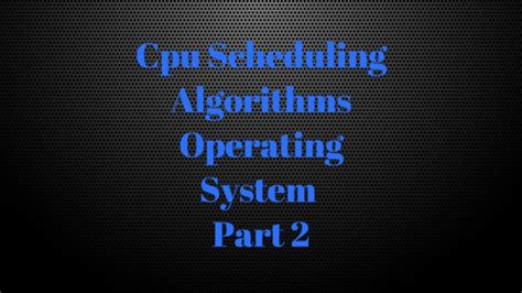 Cpu Scheduling Algorithms In Operating System Part 2 Youtube