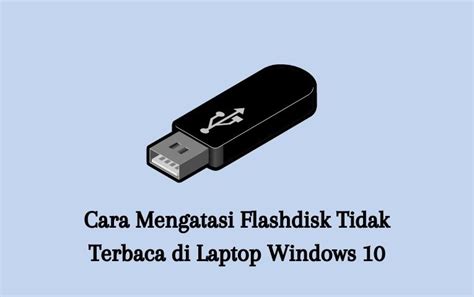 Cara Mengatasi Flashdisk Tidak Terbaca Di Laptop Windows 10 Senjanesia