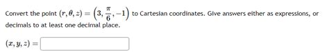 Solved Convert the point r θ z 3 6π 1 to Cartesian Chegg com