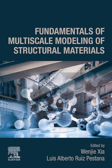 Fundamentals Of Multiscale Modeling Of Structural Materials Xia Wenjie Pestana Luis Alberto