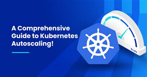 A Comprehensive Guide To Kubernetes Autoscaling