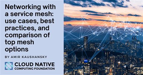 Networking With A Service Mesh Use Cases Best Practices And Comparison Of Top Mesh Options Cncf