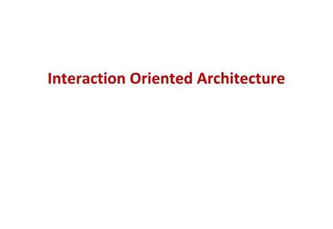 Ppt Interaction Oriented Architecture Powerpoint Presentation Free