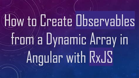 How To Create Observables From A Dynamic Array In Angular With Rxjs