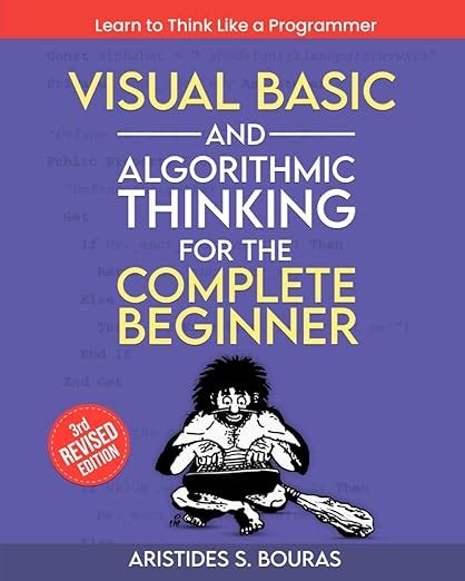 Visual Basic And Algorithmic Thinking For The Complete Beginner 3rd Edition Learn To Think