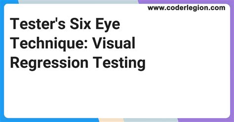 Testers Six Eye Technique Visual Regression Testing Coder Legion