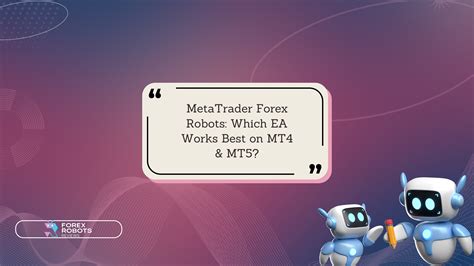 Metatrader Forex Robots Which Ea Works Best On Mt4 And Mt5 Forex