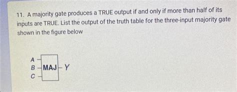 Solved 11 A Majority Gate Produces A True Output If And