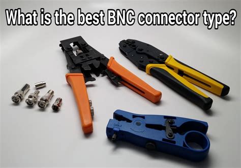 What Is The Best BNC Connector Type