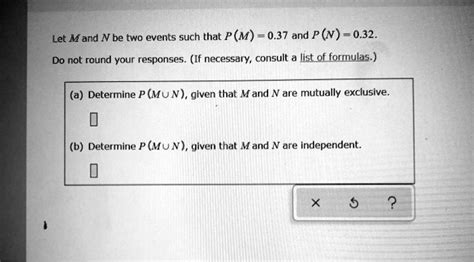 Let M And N Be Two Events Such That P M 0 37 And P N 0 32 Do Not Round Your Responses