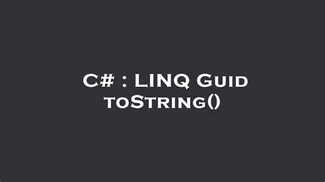 C Linq Guid Tostring Youtube