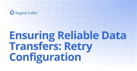 Ensuring Reliable Data Transfers Retry Configuration Ingets Labs Documentation