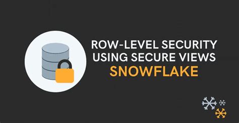 Row Level Security Using Secure Views In Snowflake Thinketl
