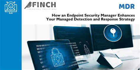 How An Endpoint Security Manager Enhances Your Managed Detection And Response Strategy Finch
