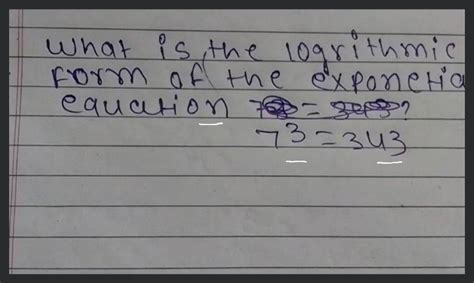 What Is The Logrithmic Form Of The Exponetia Equation78340873343